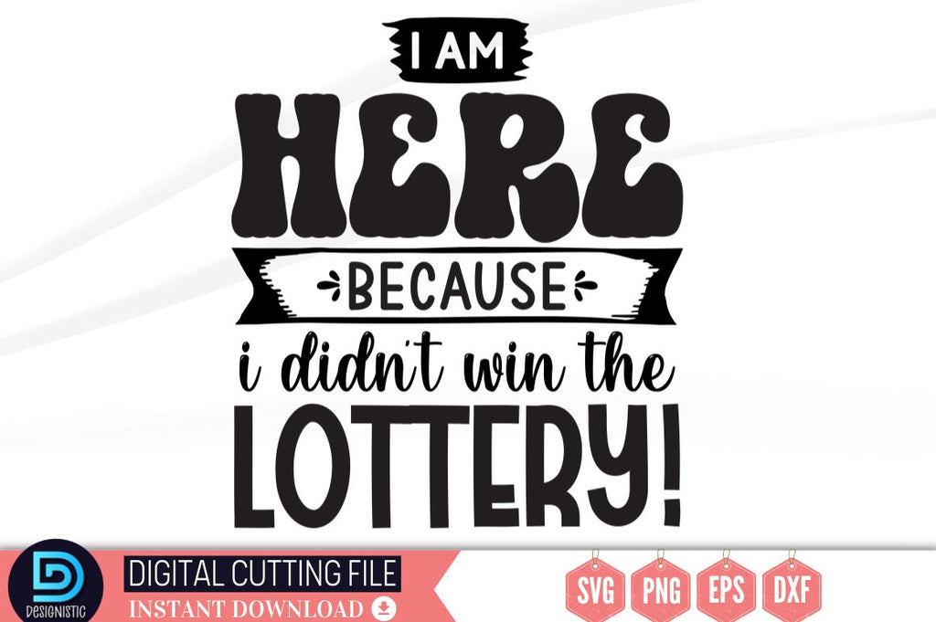 I am here because i didn't win the lottery SVG - So Fontsy