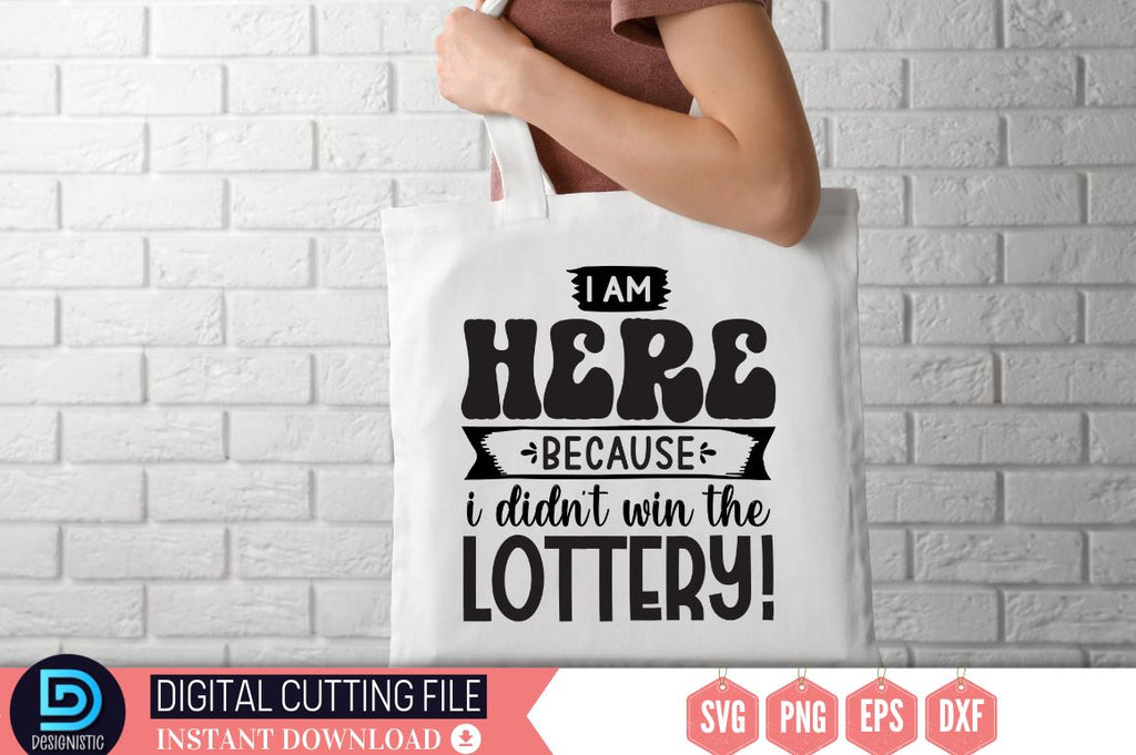 I am here because i didn't win the lottery SVG - So Fontsy