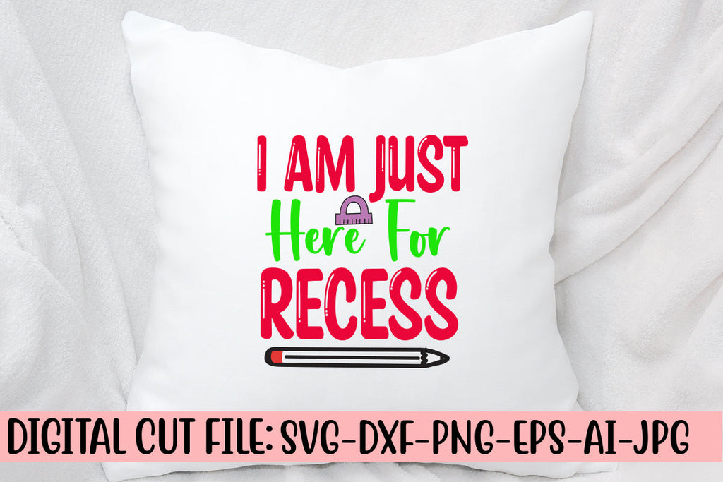 I Am Just Here For Recess SVG Cut File - So Fontsy