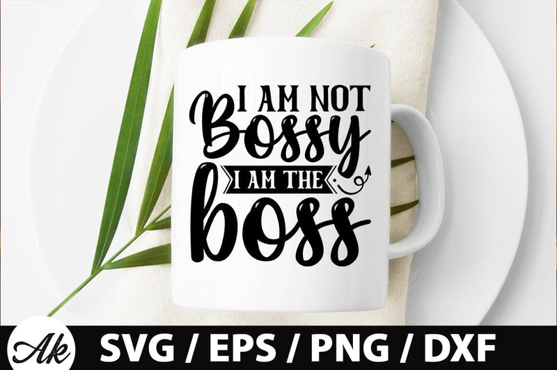 I am not bossy i am the boss SVG - So Fontsy