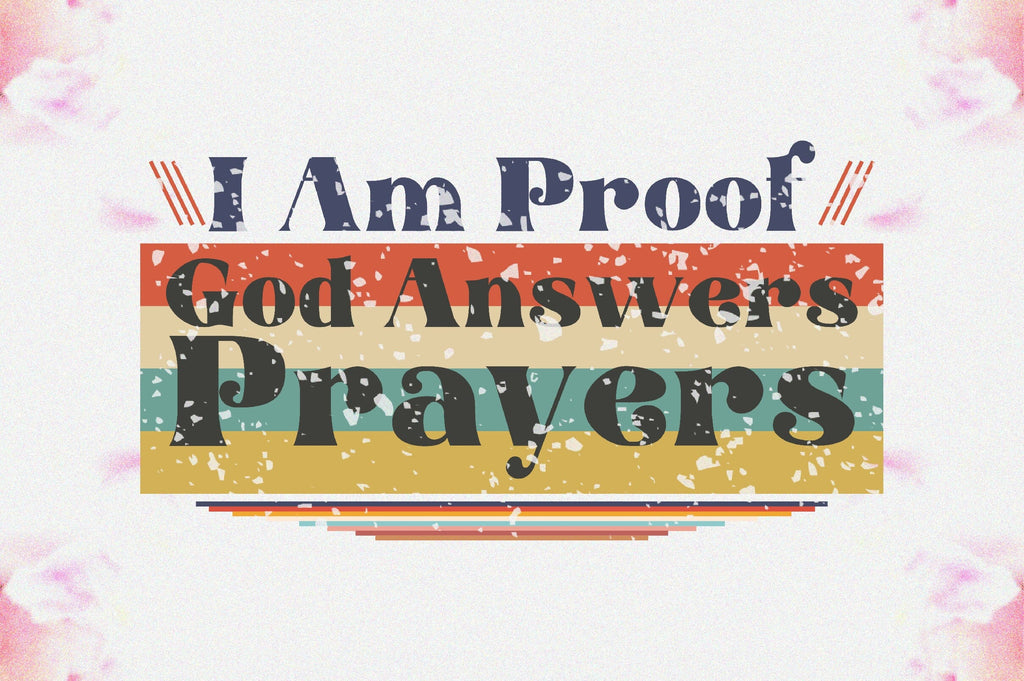 I Am Proof God Answers Prayers Sublimation - So Fontsy