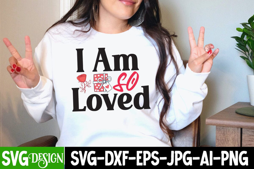 i am so loved SVG Cut File, i am so loved PNG , Valentines SVG Cut File ...
