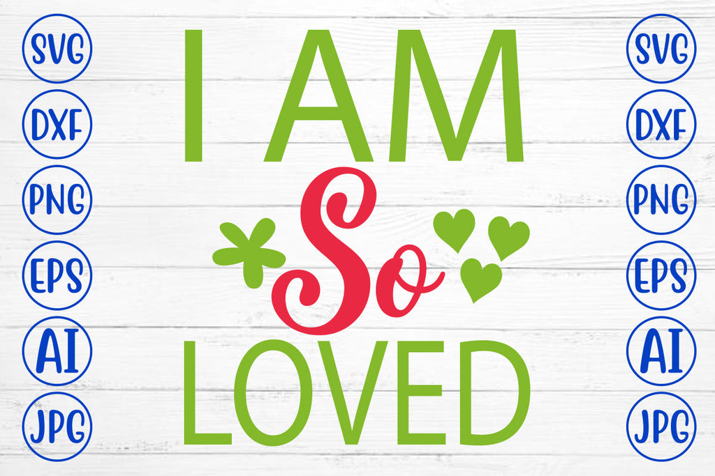 I Am So Loved SVG Cut File - So Fontsy