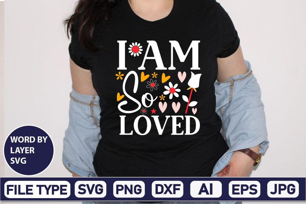 I Am So Loved SVG Design SVGs,Quotes and Sayings,Food & Drink,On Sale ...