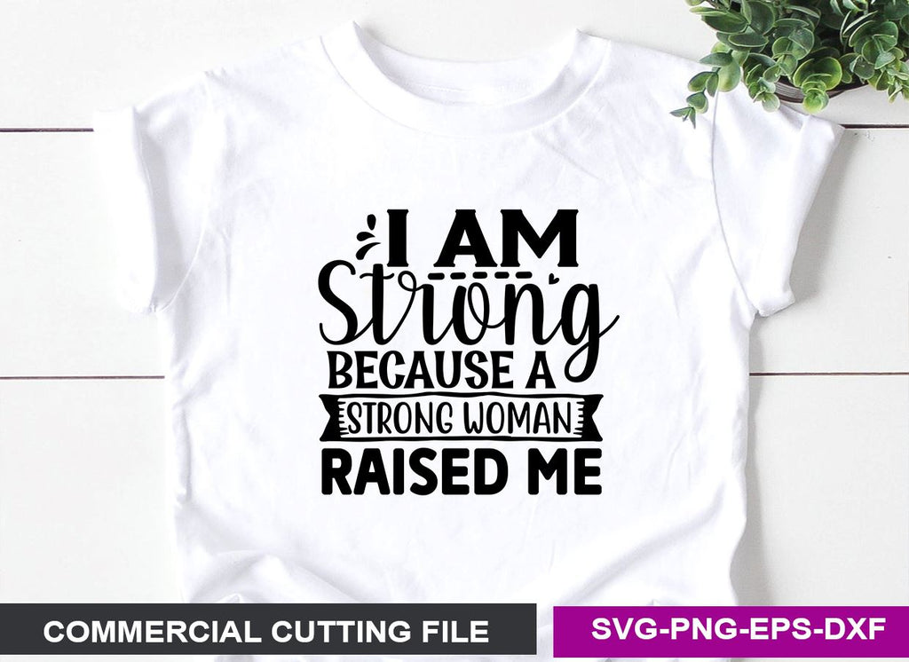 I am strong because a strong woman raised me SVG - So Fontsy