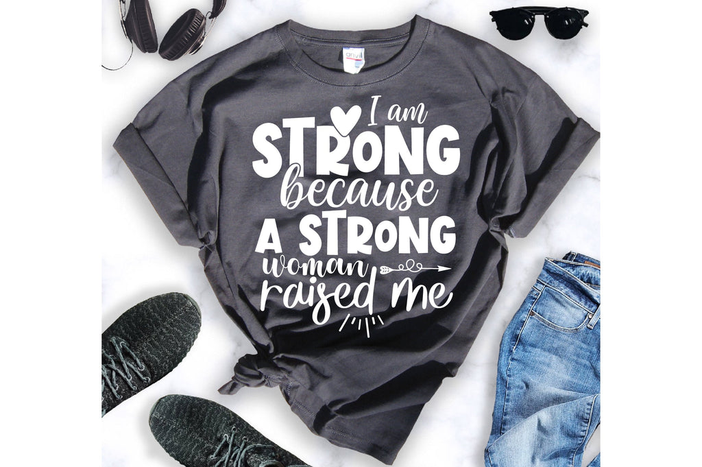 I am strong because a strong woman raised me svg - So Fontsy