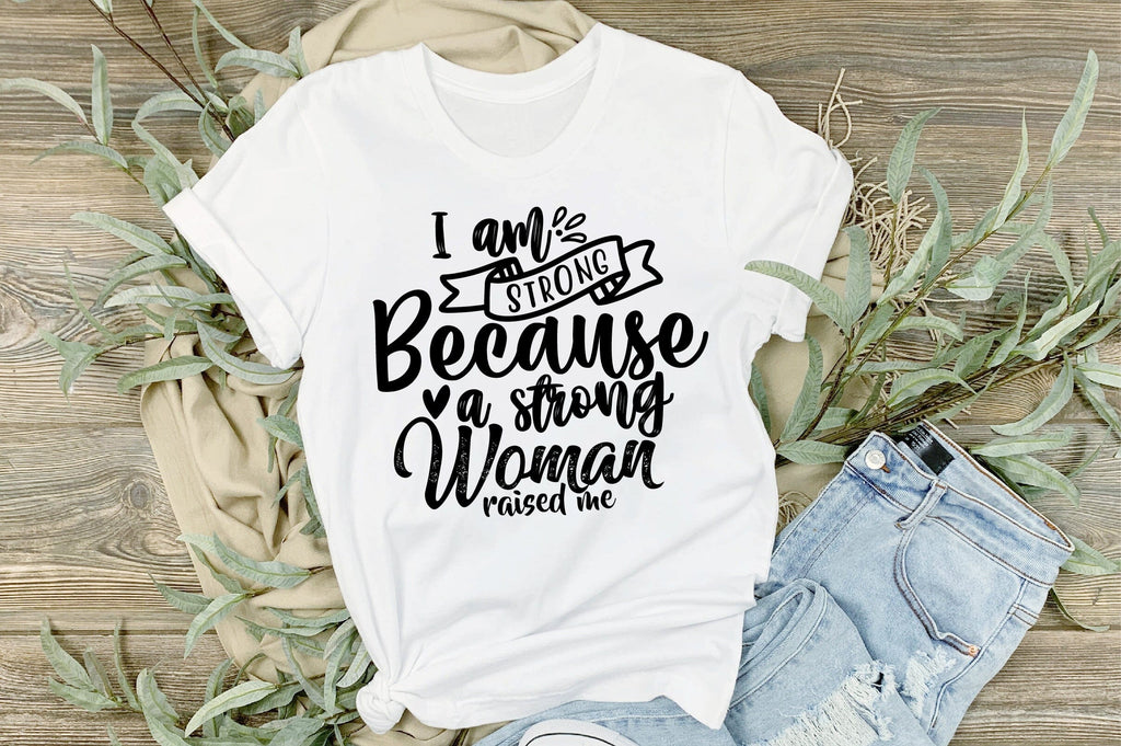 I am strong because a strong woman raised me svg - So Fontsy