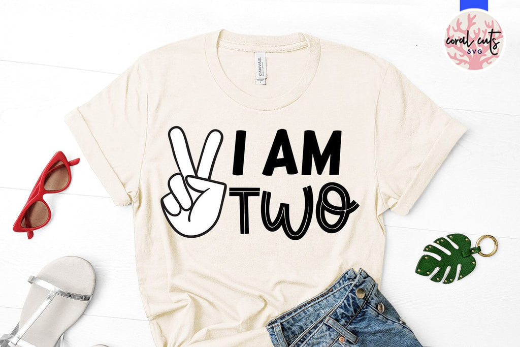 I am two - Birthday SVG EPS DXF PNG Cutting File - So Fontsy
