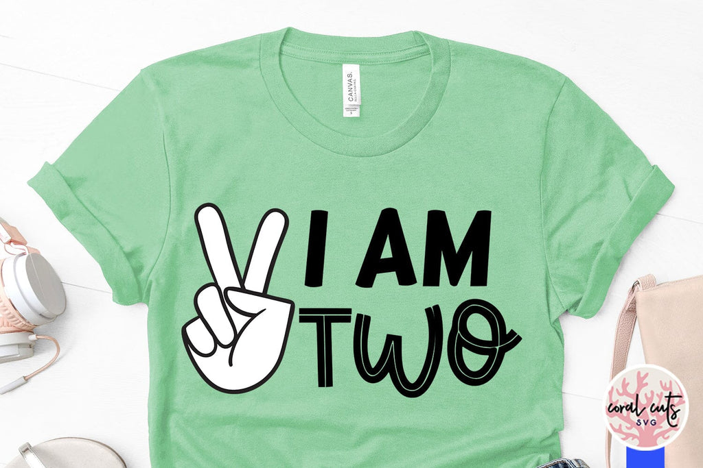 I am two - Birthday SVG EPS DXF PNG Cutting File - So Fontsy