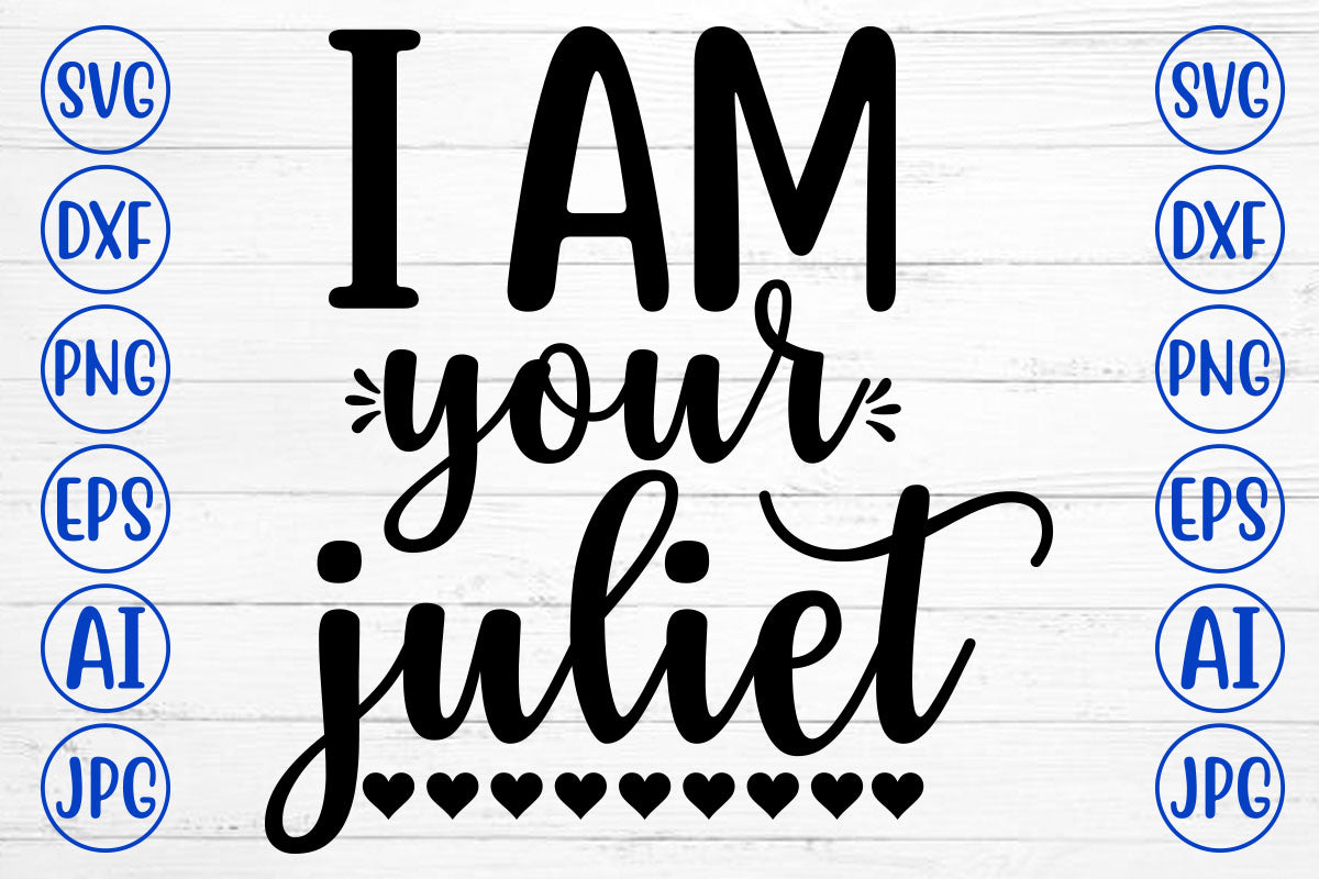 I AM YOUR JULIET SVG Cut File - So Fontsy