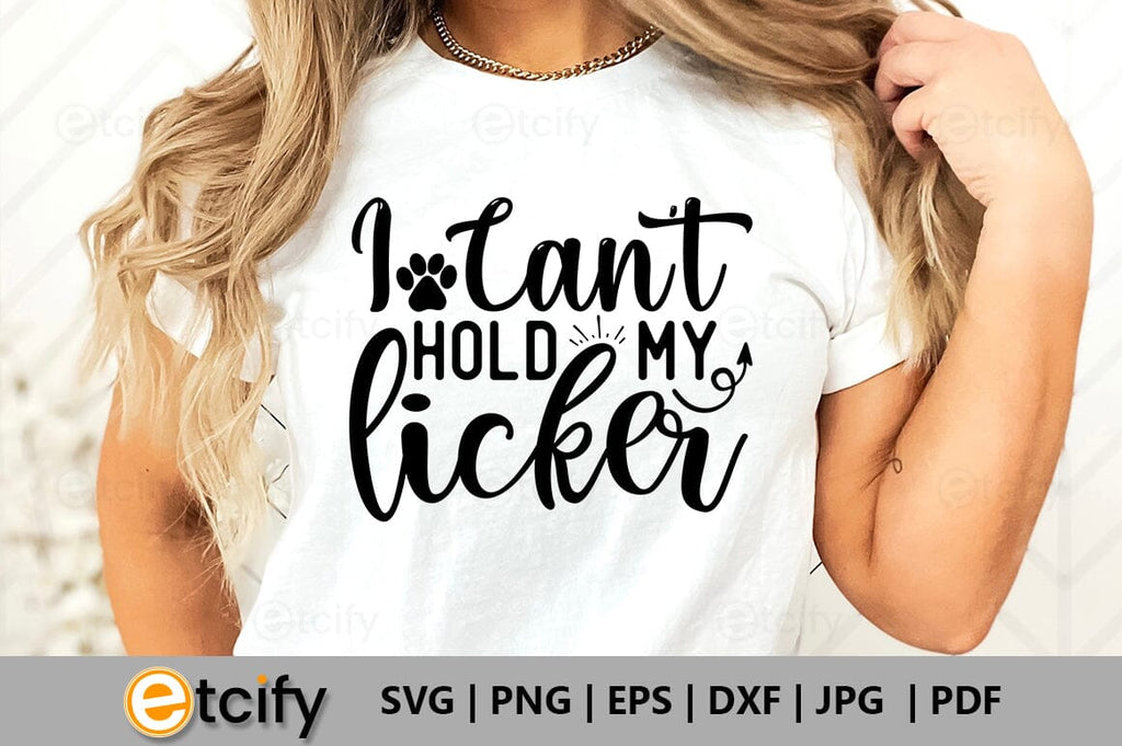 I Can't hold my licker SVG - So Fontsy