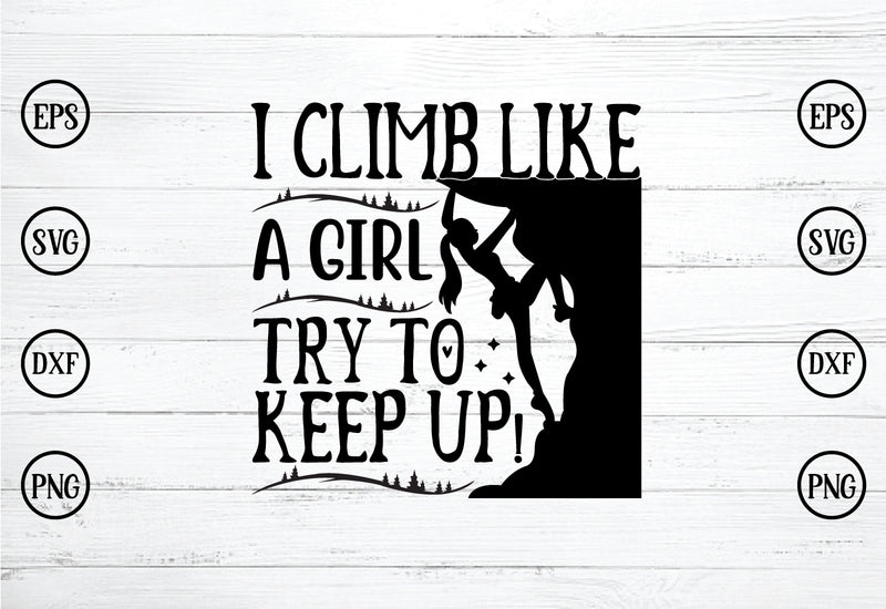 i climb like a girl try to keep up! SVG - So Fontsy