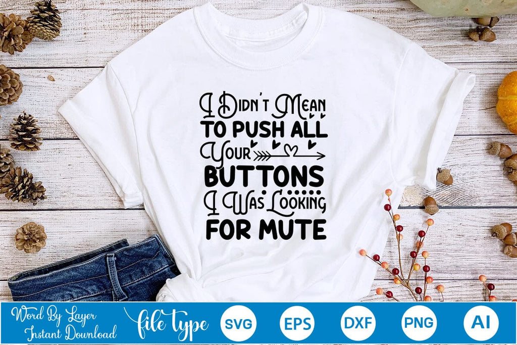 I Didn't Mean To Push All Your Buttons I Was Looking For Mute SVG SVGs ...