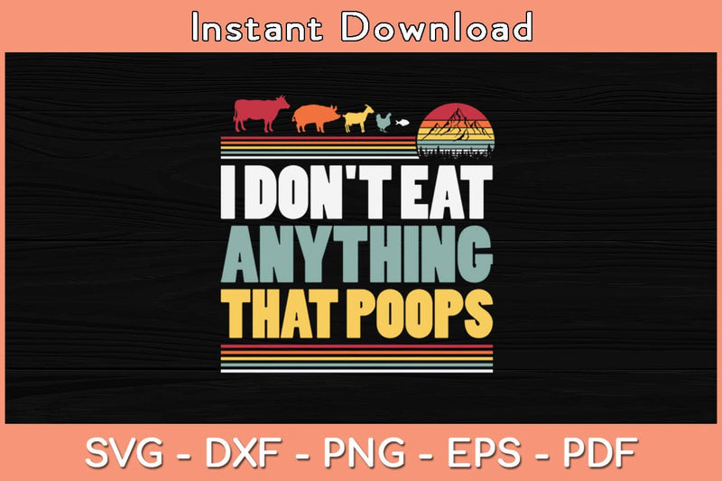 I Don't Eat Anything That Poops Svg Cutting File - So Fontsy