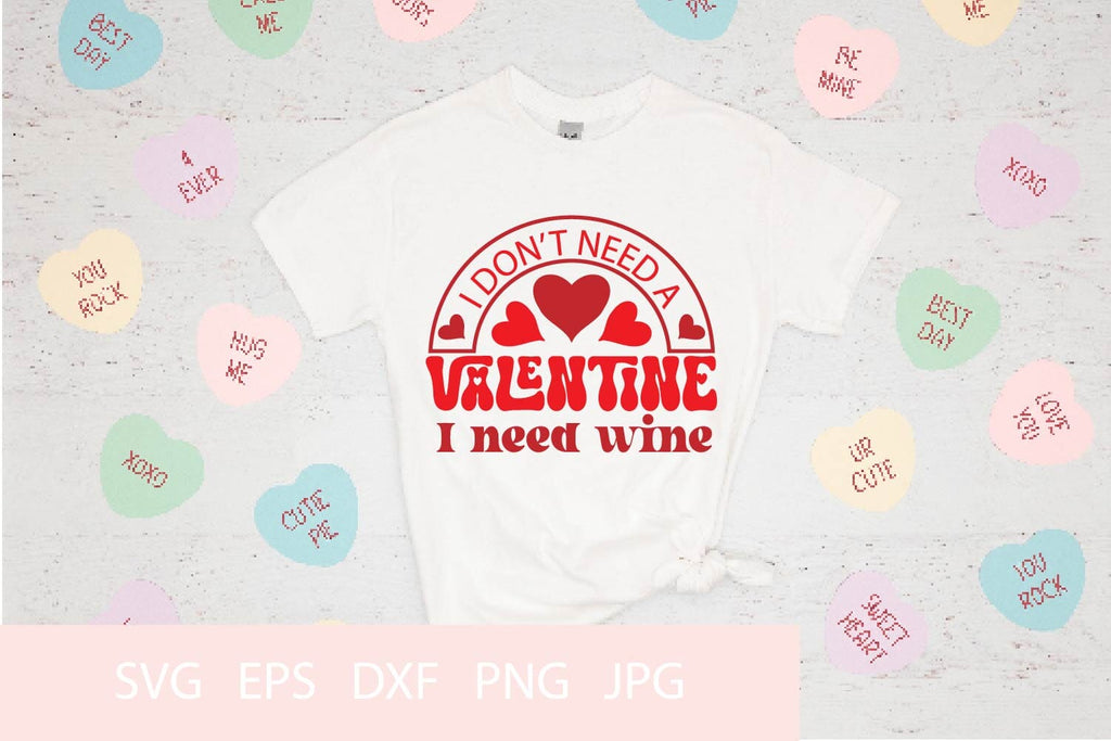 I Don't Need A Valentine I Need Wine SVG PNG - So Fontsy