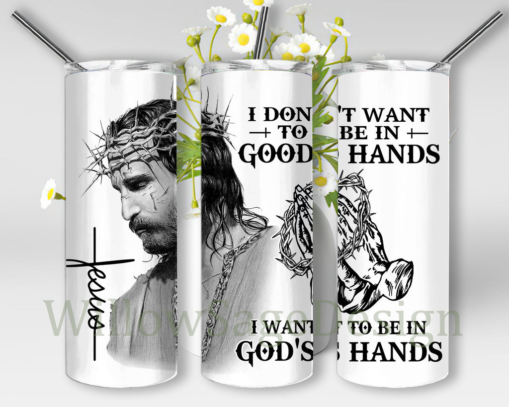 I Don't Want To Be In Good Hands I Want To Be In God's Hands Tumbler ...
