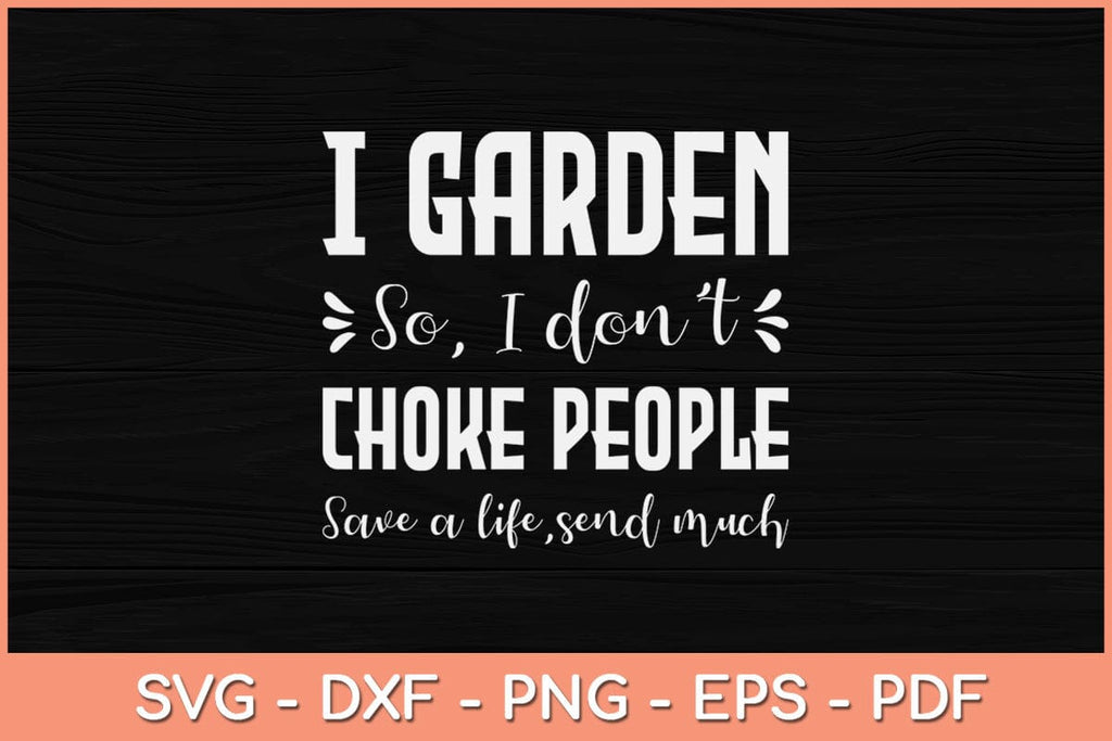 I Garden So I Dont Choke People Funny Svg Design - So Fontsy