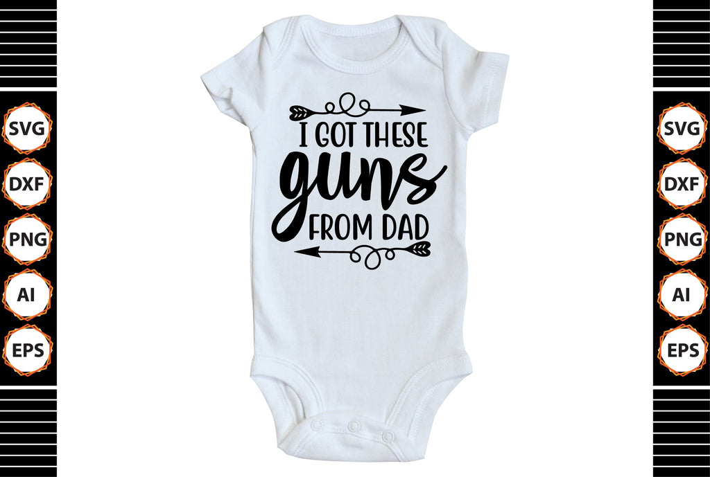 I Got These Guns from Dad svg - So Fontsy