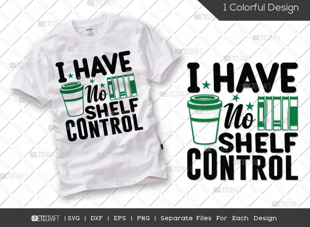 I Have No Shelf Control SVG Cut File | Book Club Svg | Librarian Gift ...