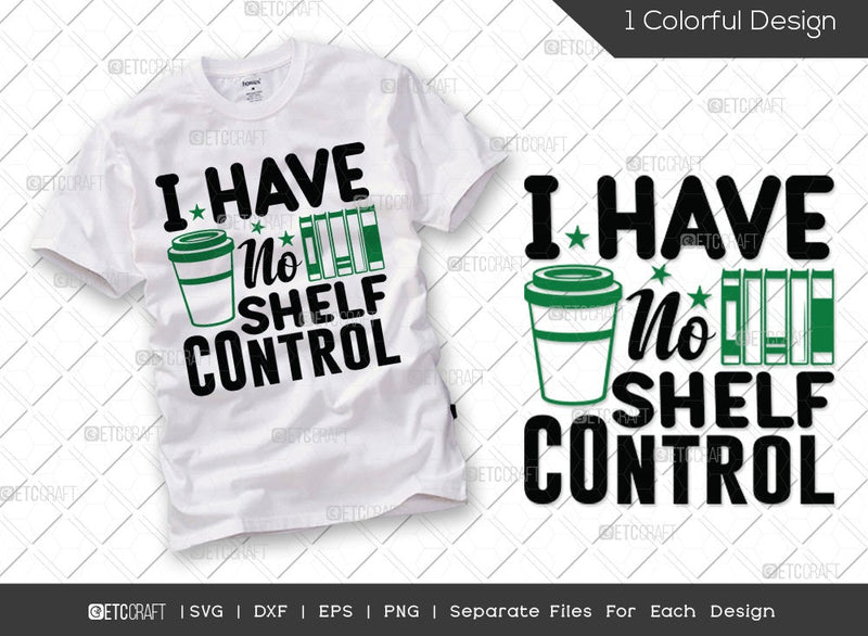 I Have No Shelf Control SVG Cut File | Book Club Svg | Librarian Gift ...