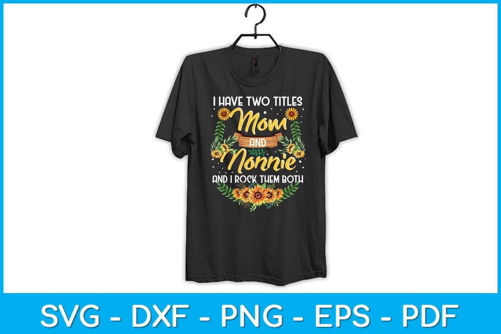 I Have Two Titles Mom And Nonnie Mothers Day Svg Design - So Fontsy