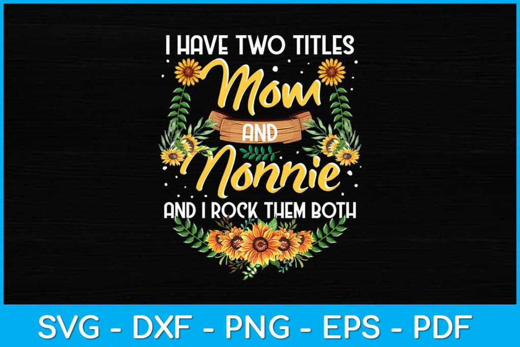 I Have Two Titles Mom And Nonnie Mothers Day Svg Design - So Fontsy
