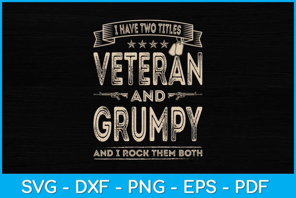 I Have Two Titles Veteran And Grumpy Funny Proud Svg Design - So Fontsy