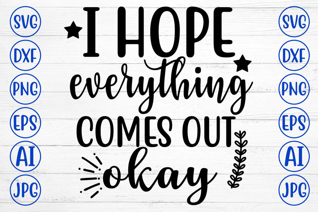 I Hope Everything Comes Out Okay SVG Cut File - So Fontsy