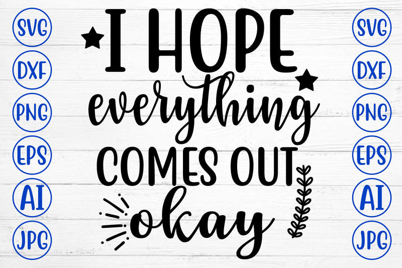 I Hope Everything Comes Out Okay SVG Cut File - So Fontsy