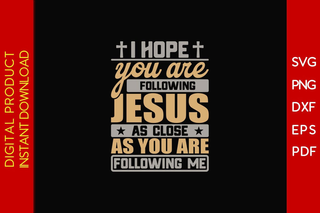 I Hope You Are Following Jesus As Close As You Are Following Me SVG ...
