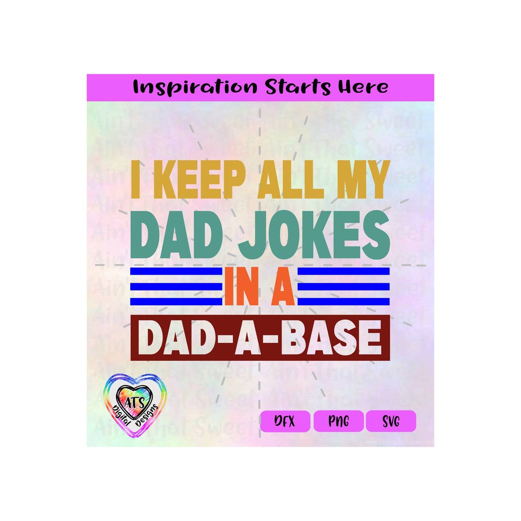 I Keep All My Dad Jokes In A Dad-A-Base - Transparent PNG, SVG, DXF ...