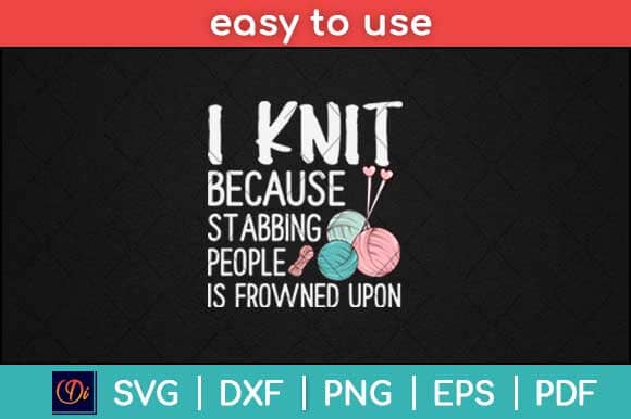 I Knit Because Stabbing People Is Frowned Upon Knitting Svg Design - So ...