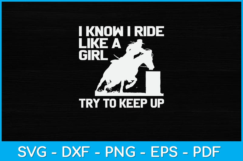 I know I Ride Like A Girl Try To Keep Up Svg Cutting File - So Fontsy