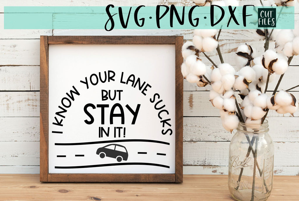 I Know Your Lane Sucks But Stay In It SVG | Sarcastic SVG - So Fontsy
