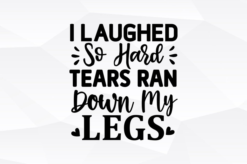 I laughed so hard tears SVG - So Fontsy