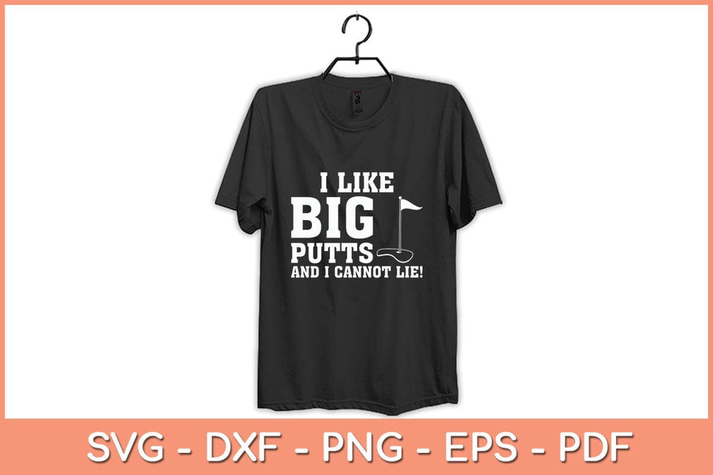 I Like Big Putts And I Cannot Lie Funny Svg Cutting File - So Fontsy