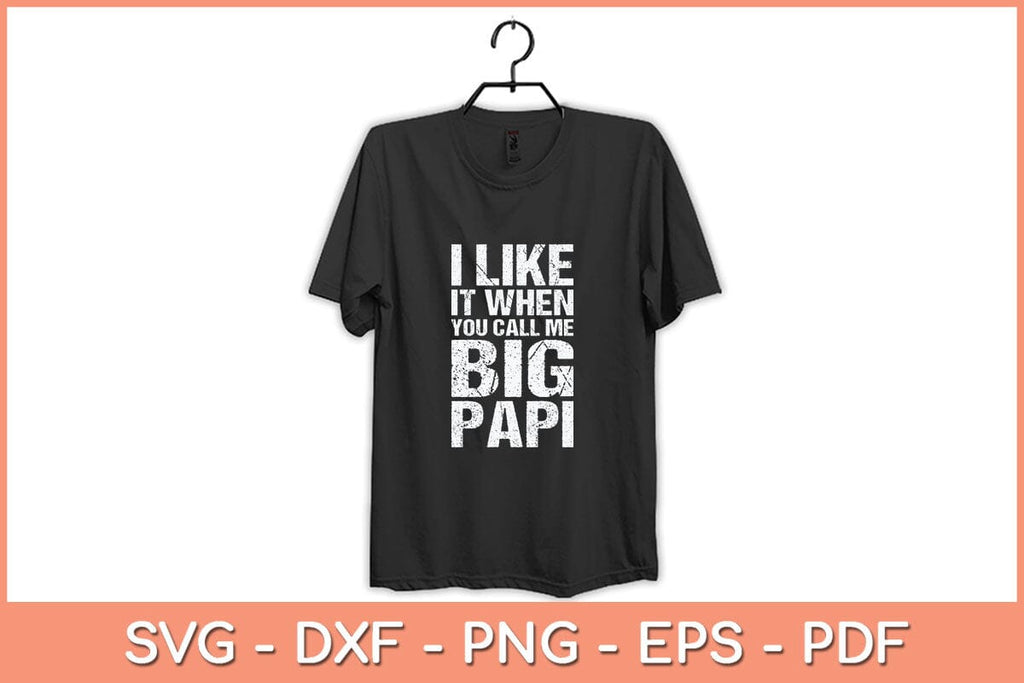I Like It When You Call Me Big Papi Funny Svg Cutting File - So Fontsy