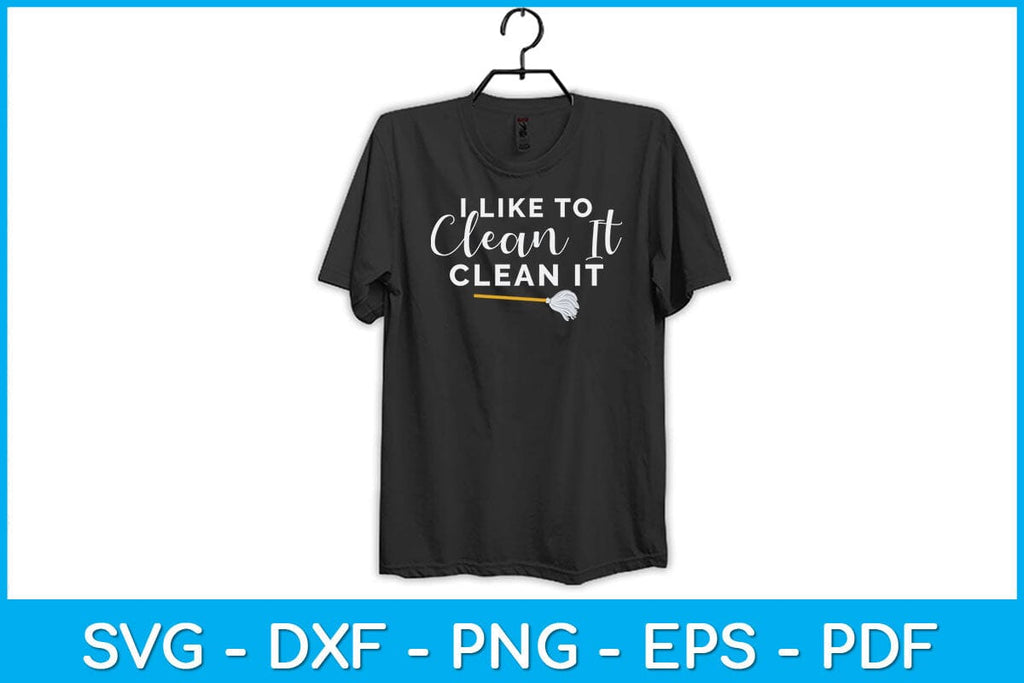 I Like to Clean It Clean It Funny Cleaning Svg Design - So Fontsy