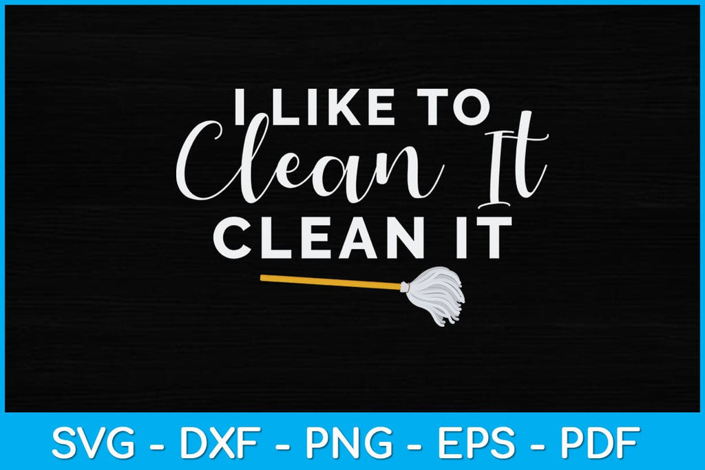 I Like to Clean It Clean It Funny Cleaning Svg Design - So Fontsy