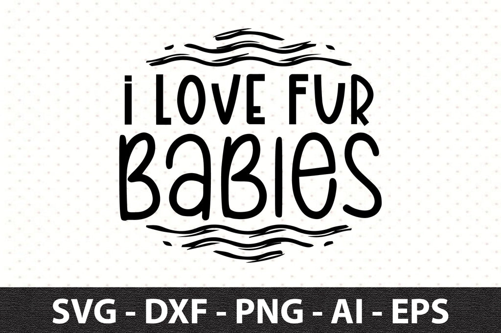 I Love Fur Babies svg - So Fontsy