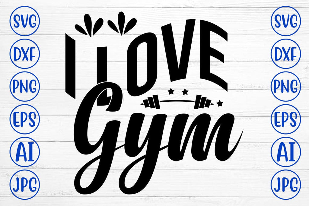 I Love Gym SVG Cut File - So Fontsy