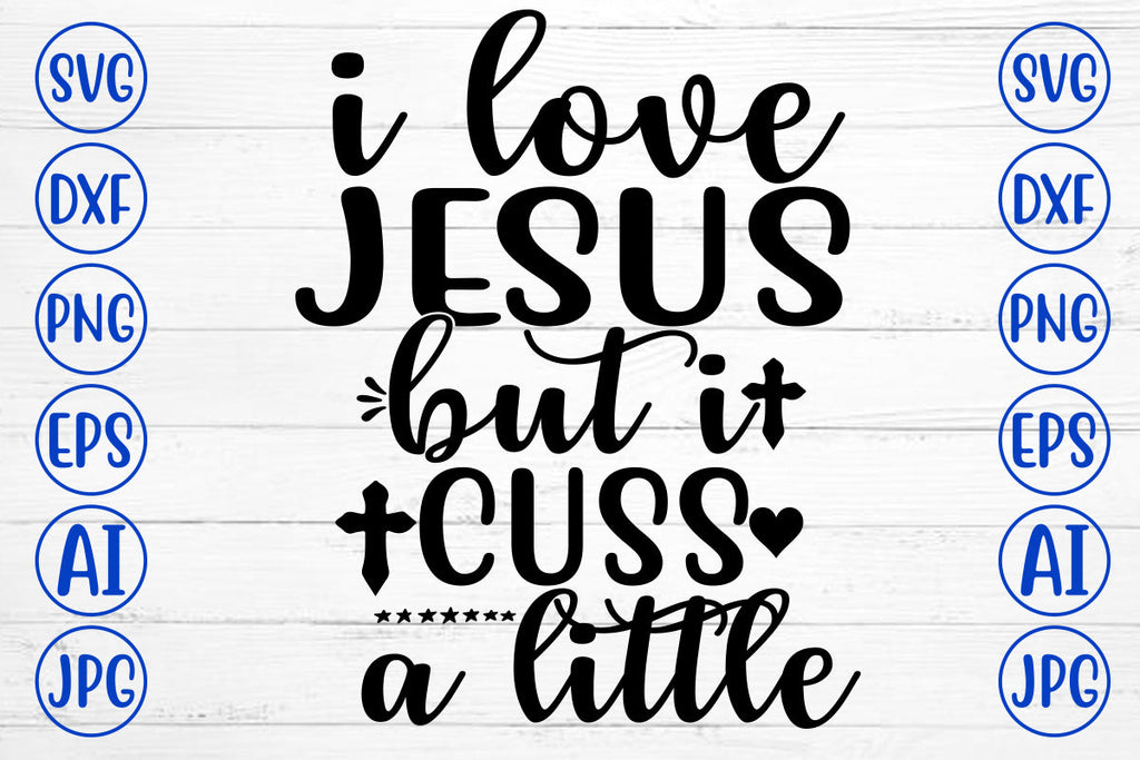 I Love Jesus But I Cuss A Little SVG Cut File - So Fontsy