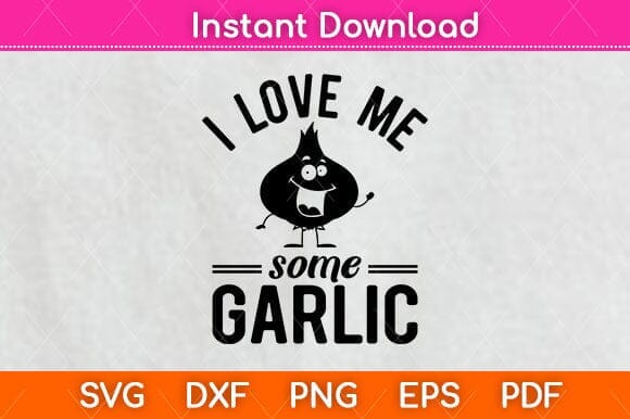 I Love Me Some Garlic Funny Cute Chef Svg Design - So Fontsy