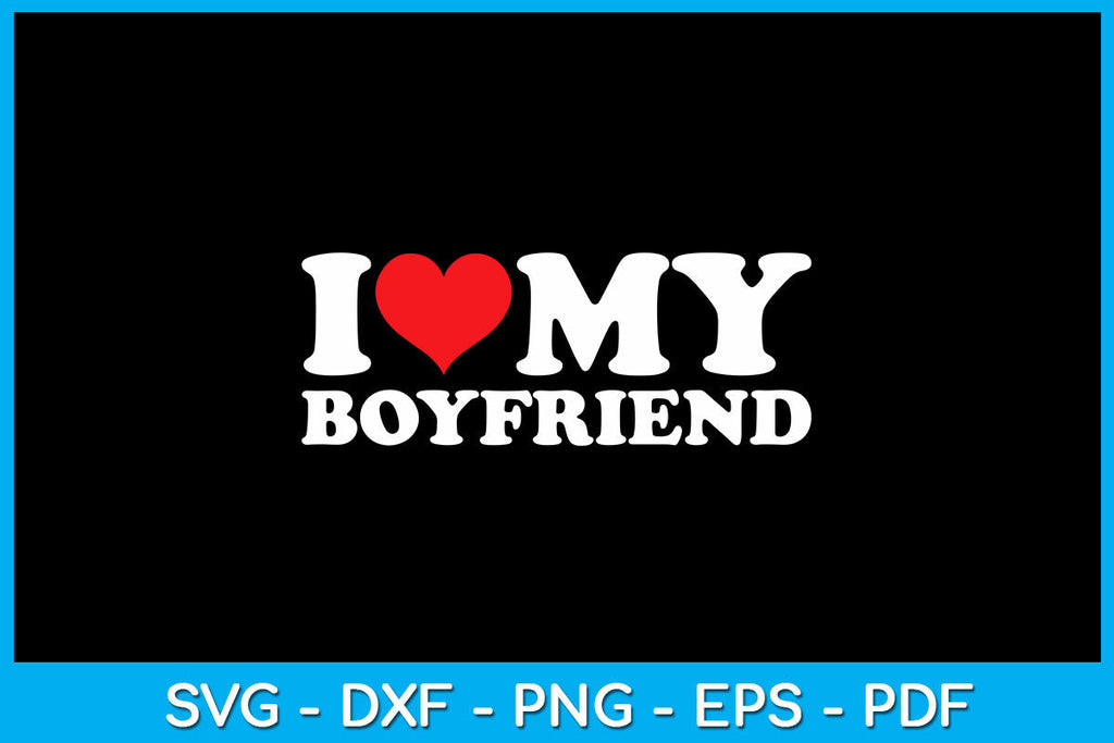 I Love My Boyfriend SVG PNG PDF Cut File - So Fontsy