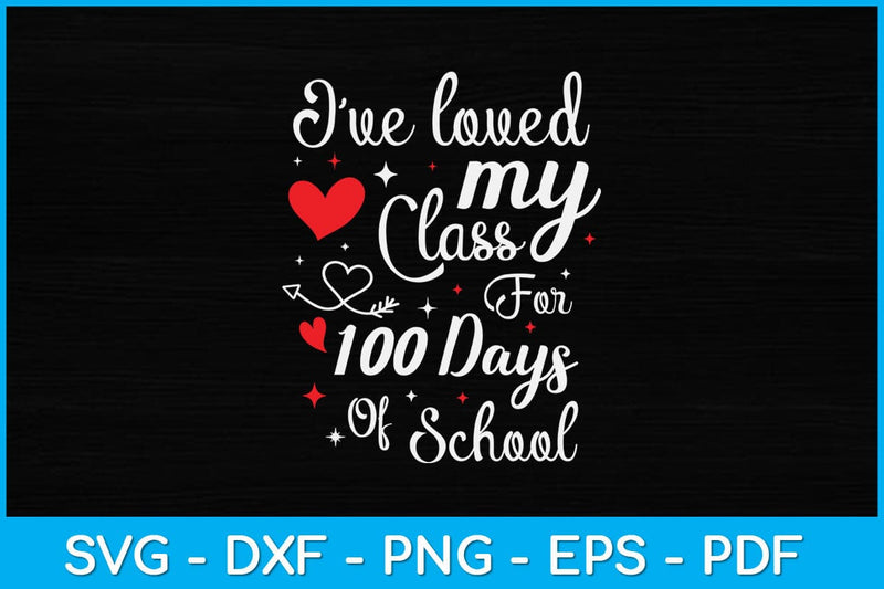 I Love My Class For 100 Days School Teacher Svg Design - So Fontsy