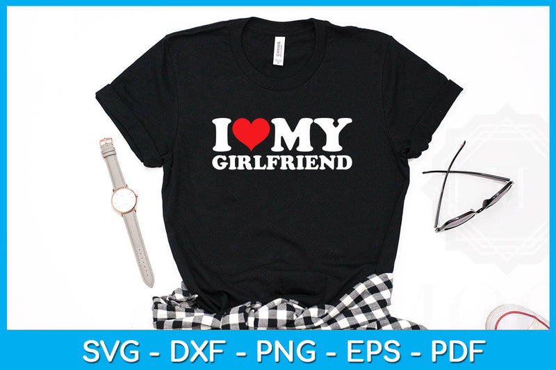 I Love My Girlfriend SVG PNG PDF Cut File - So Fontsy