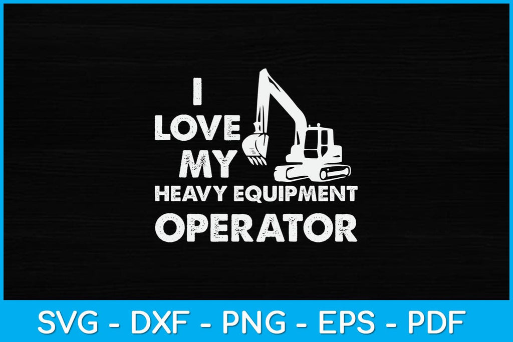 I Love My Heavy Equipment Operator Funny Svg Design - So Fontsy