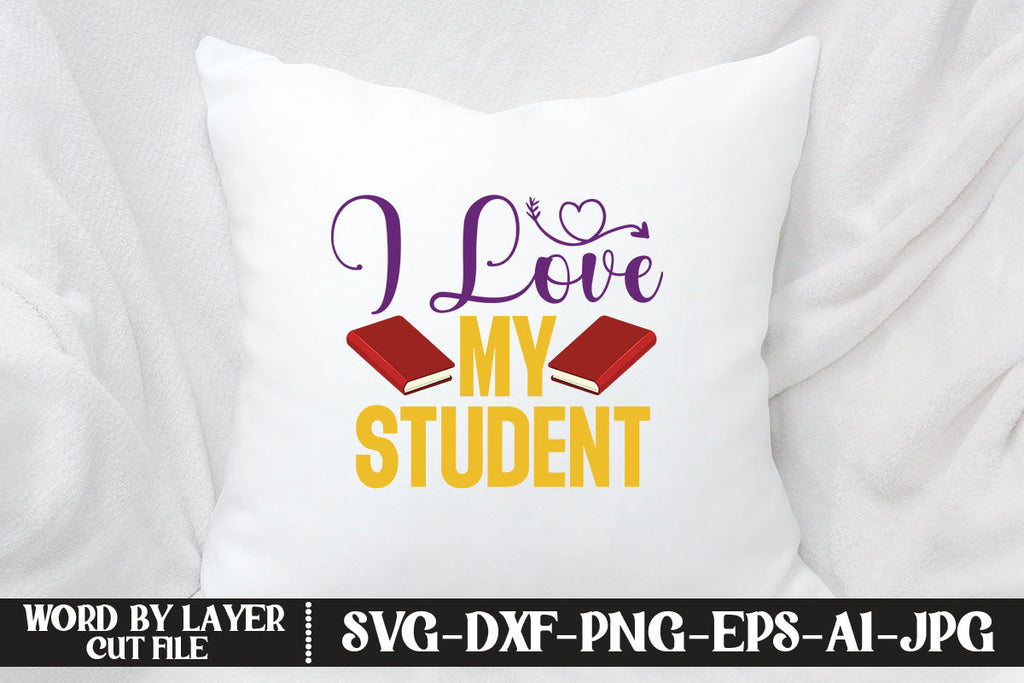 I Love My Student SVG CUT FILE - So Fontsy