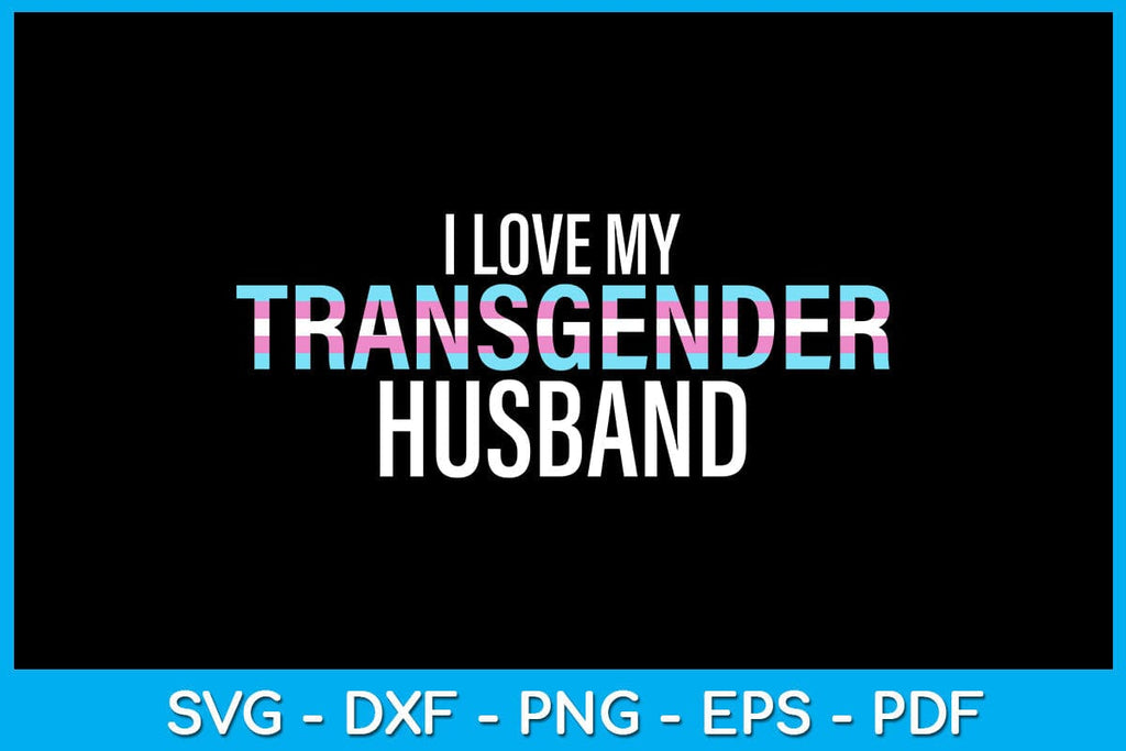 I Love My Transgender Husband Pride Month SVG PNG PDF Cut File - So Fontsy