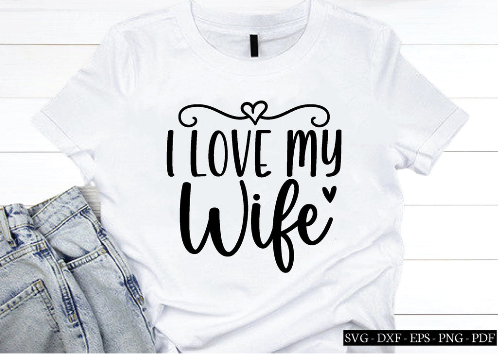 i love my wife svg, wife svg design, husband svg, wedding svg, cutfile ...